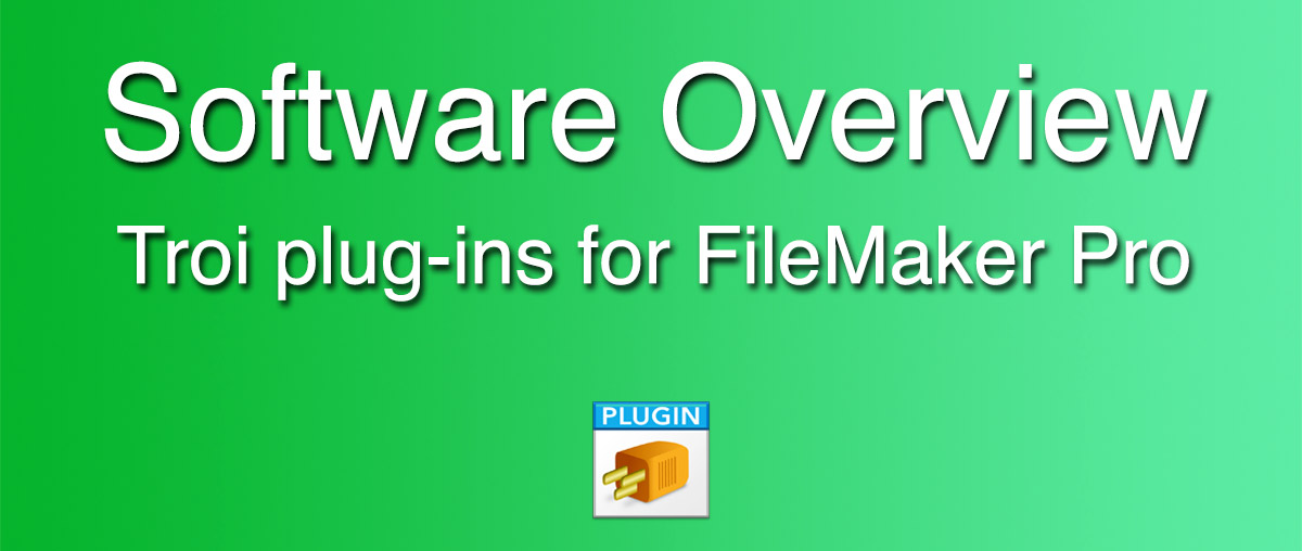 Software Overview of Troi Plug-ins for FileMaker Pro 18 to FileMaker Pro 2025