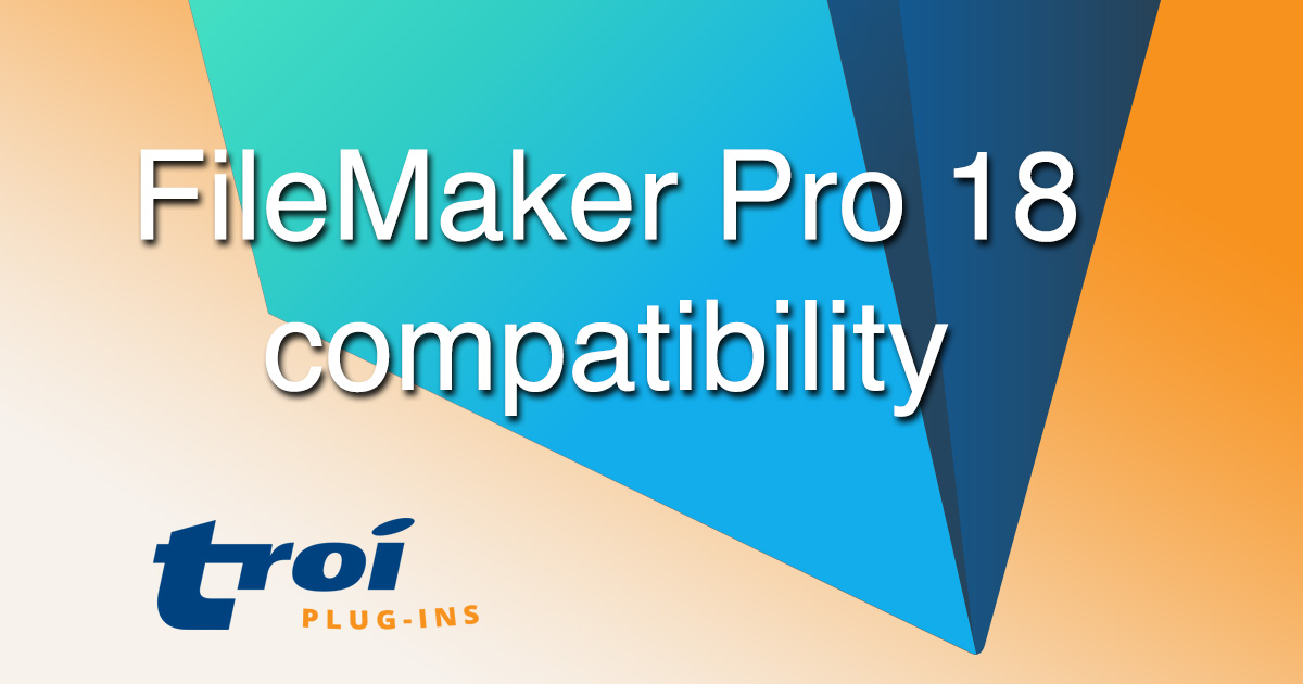 Information on compatibility of Troi plug-ins with FileMaker Pro 18