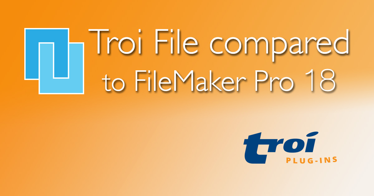 troi.com – Troi File Plug-in compared to file functions in FileMaker Pro 18